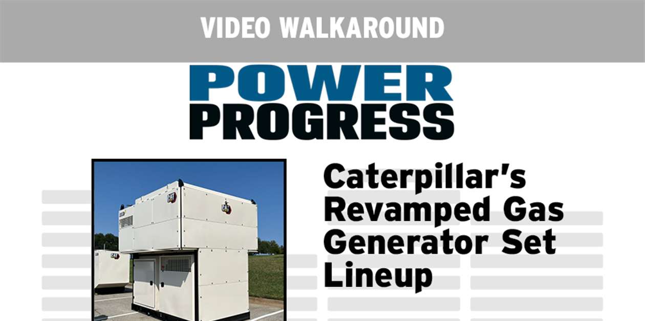 VIDEO: Caterpillar’s Revamped Gas Generator Set Lineup - Power Progress